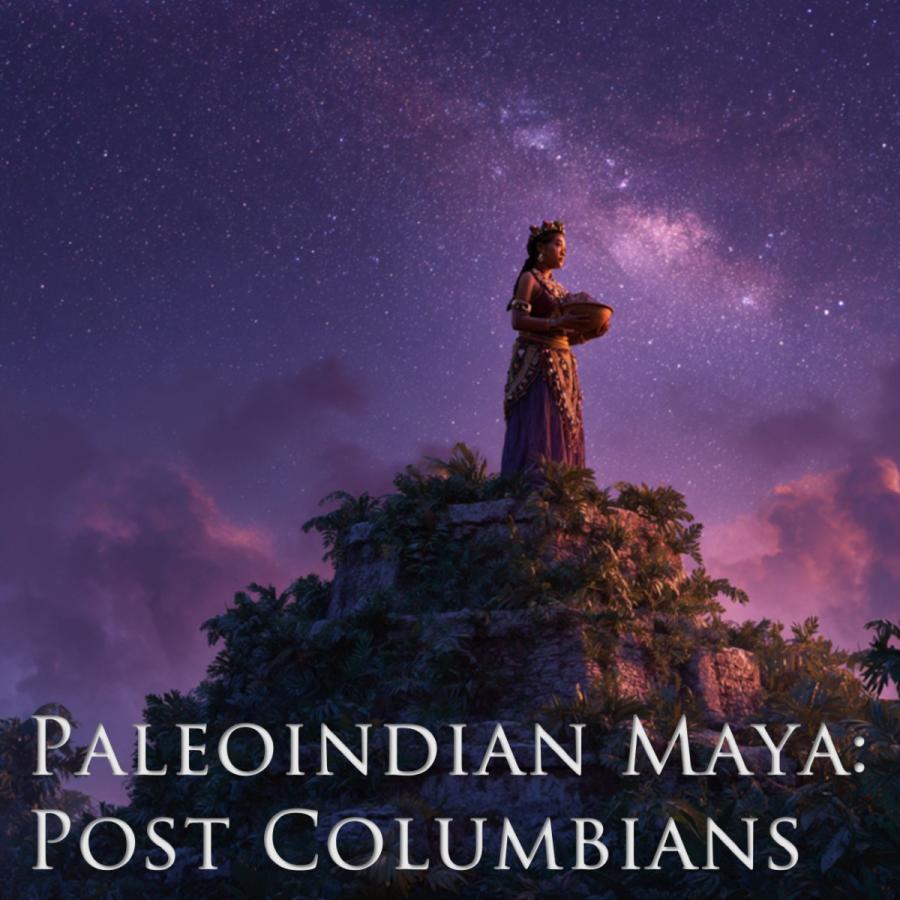 PaleoIndian Maya: Post Columbians